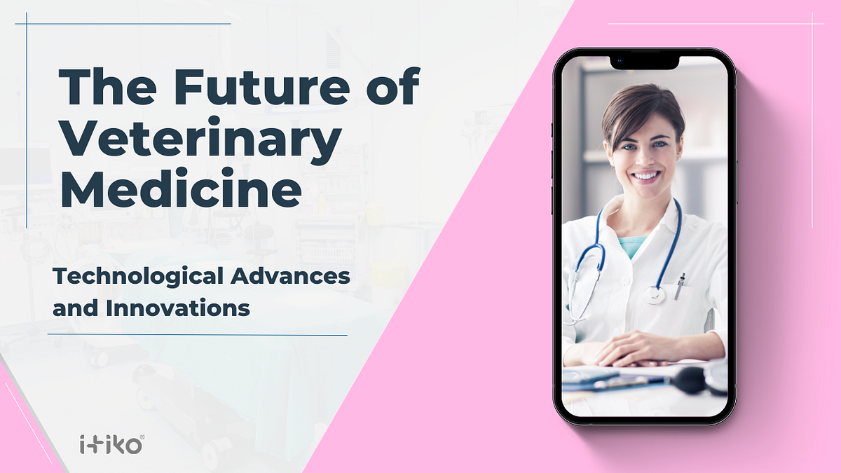 The Future of Veterinary Medicine: Technological Advances and ...