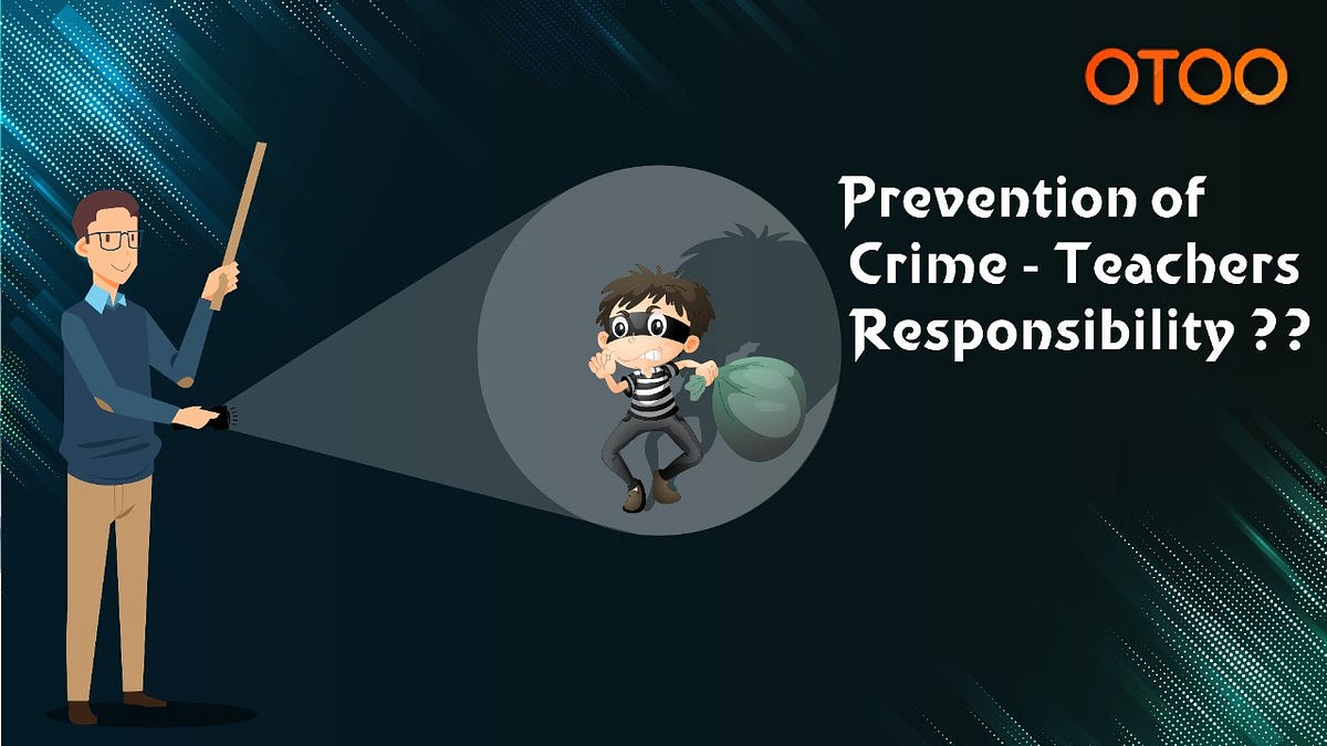Prevention of crime — Teacher’s Responsibility? | by OTOO Tuitions | Medium