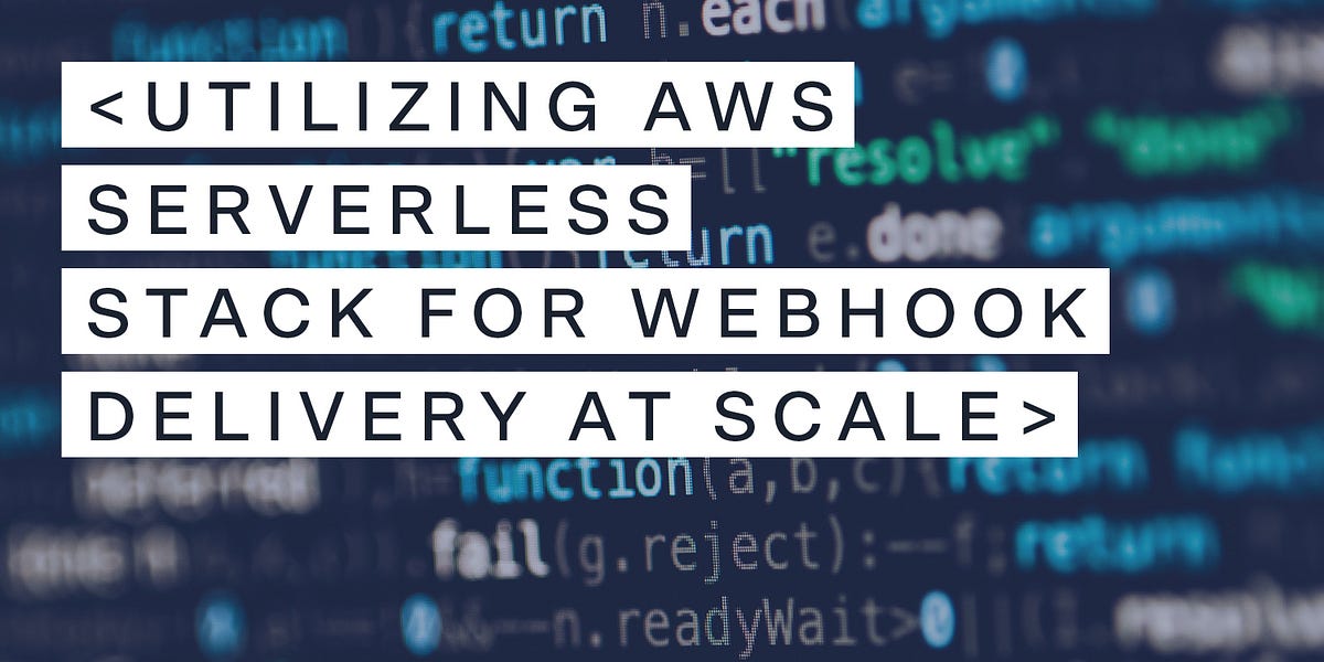 Utilizing AWS Serverless stack for webhook delivery at scale | by Elya | Solaris Engineering