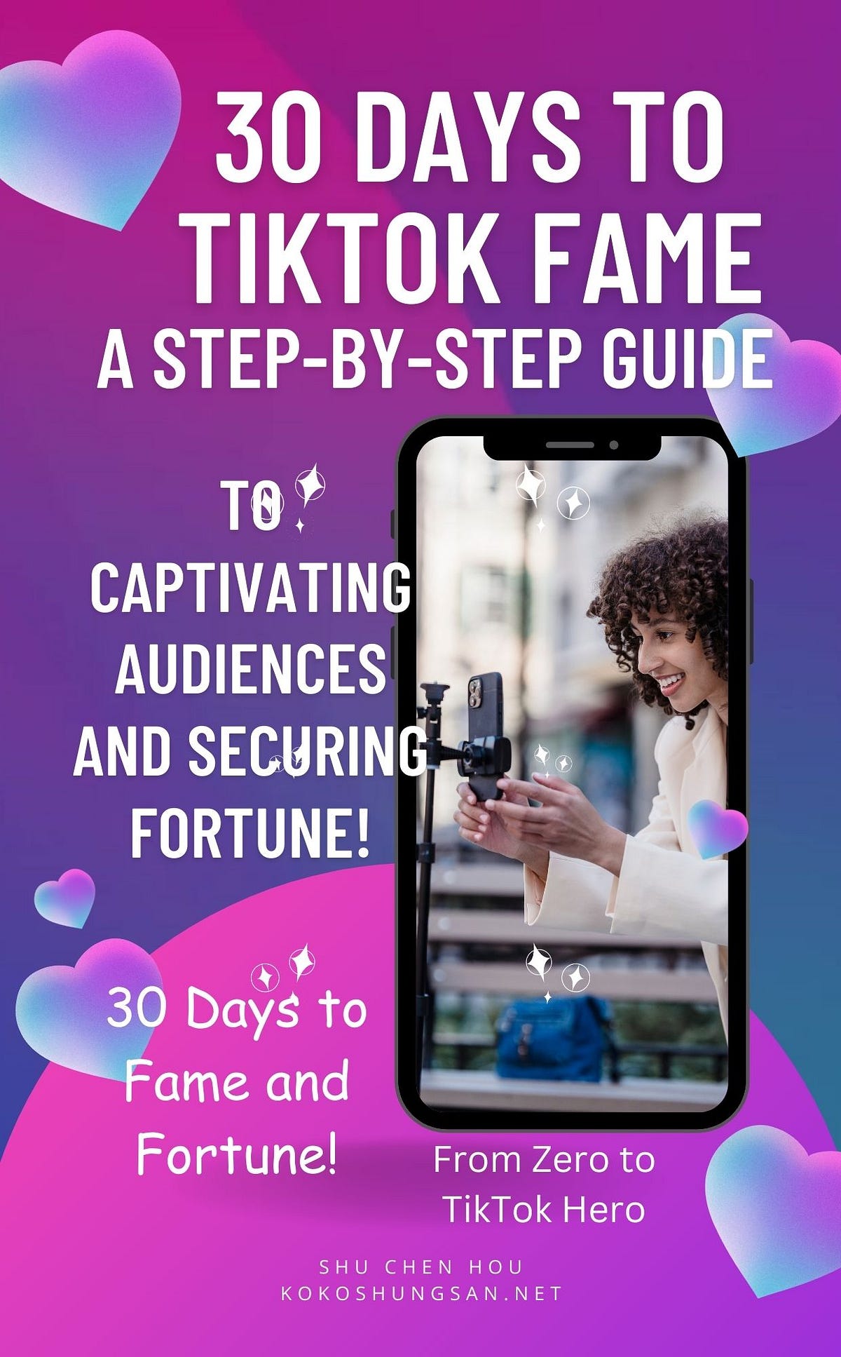 30 Days to TikTok Fame: A Step-by-Step Guide to Captivating Audiences ...