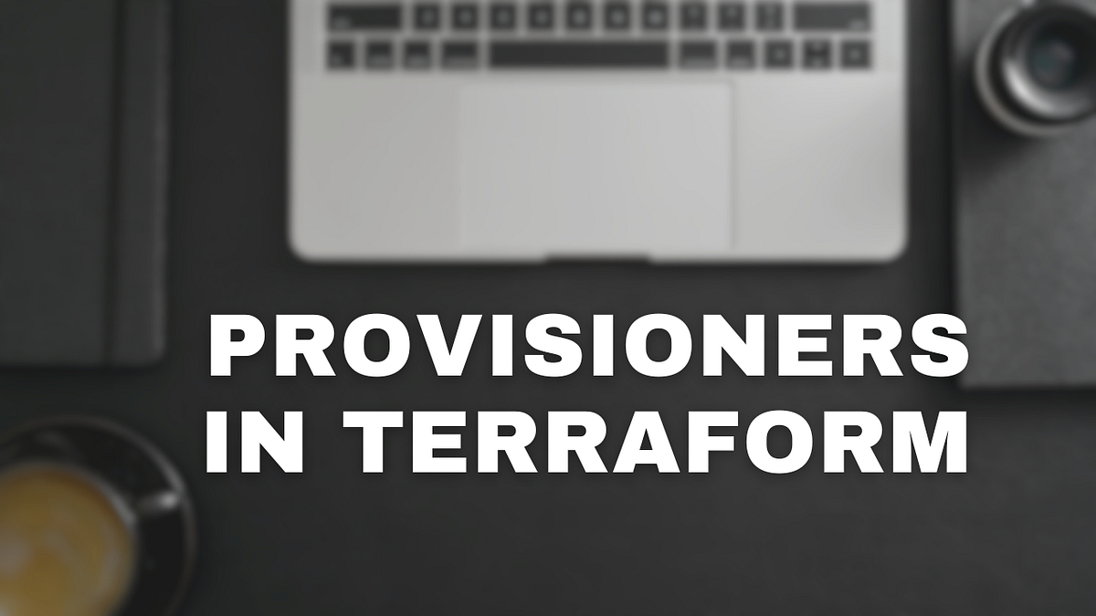 Provisioners in Terraform. Introduction | by Gauri Shirkande | Medium