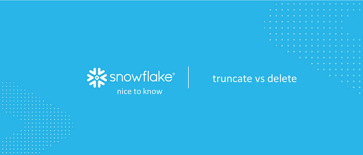 nice to know — snowflake — truncate vs delete | by Marc an Voort | Medium