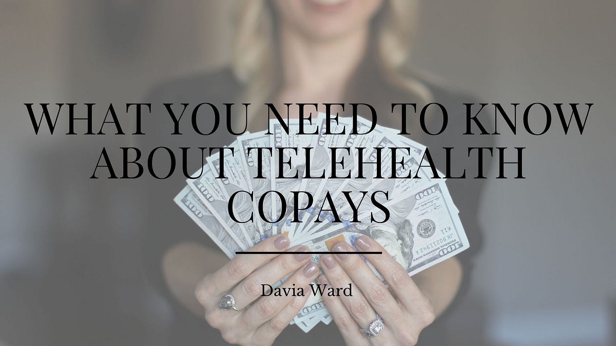 What You Need to Know About Telehealth Copays | by Davia Ward | Medium