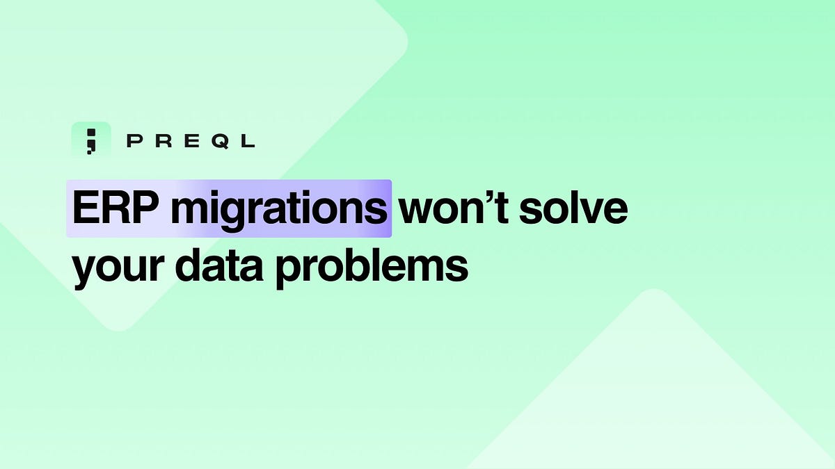 ERP migrations won’t solve your data problems | by Preql | Medium