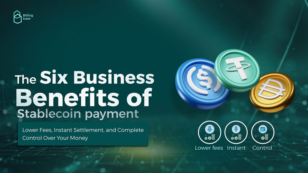 The Six Business Benefits of Stablecoin Payments | by BillingBase ...