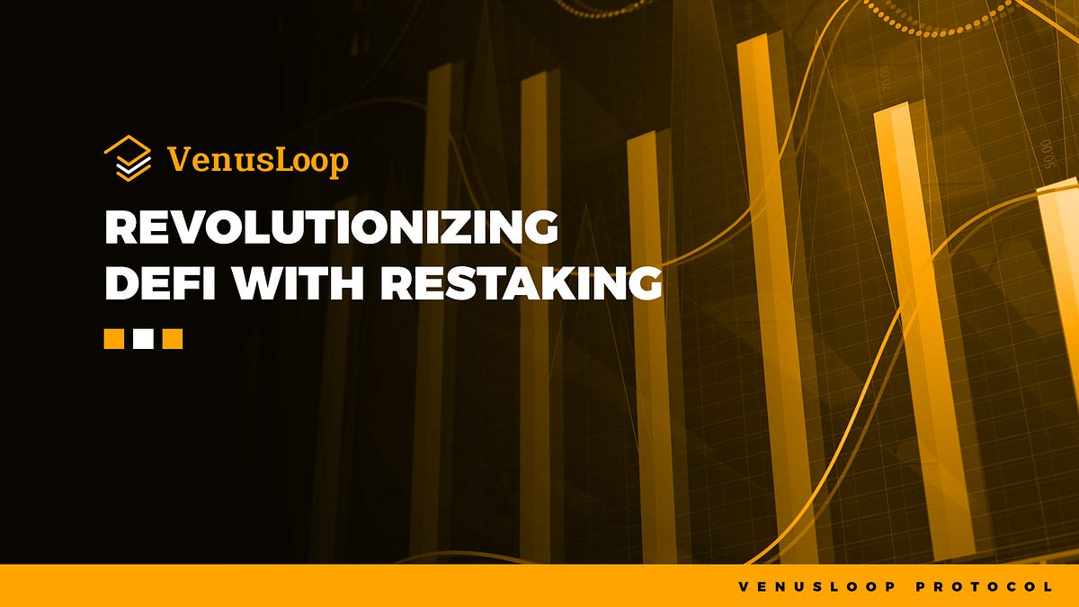 Introducing VenusLoop: Revolutionizing DeFi Through Restaking and EigenLayer Integration | by ...