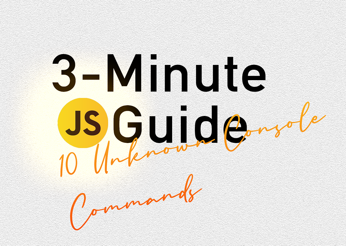 10 Unknown Commands of Console.Log in JavaScript | Nerd For Tech