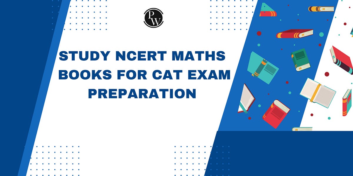 10 Ways to Study NCERT Maths Books for CAT exam preparation | by maitri ...