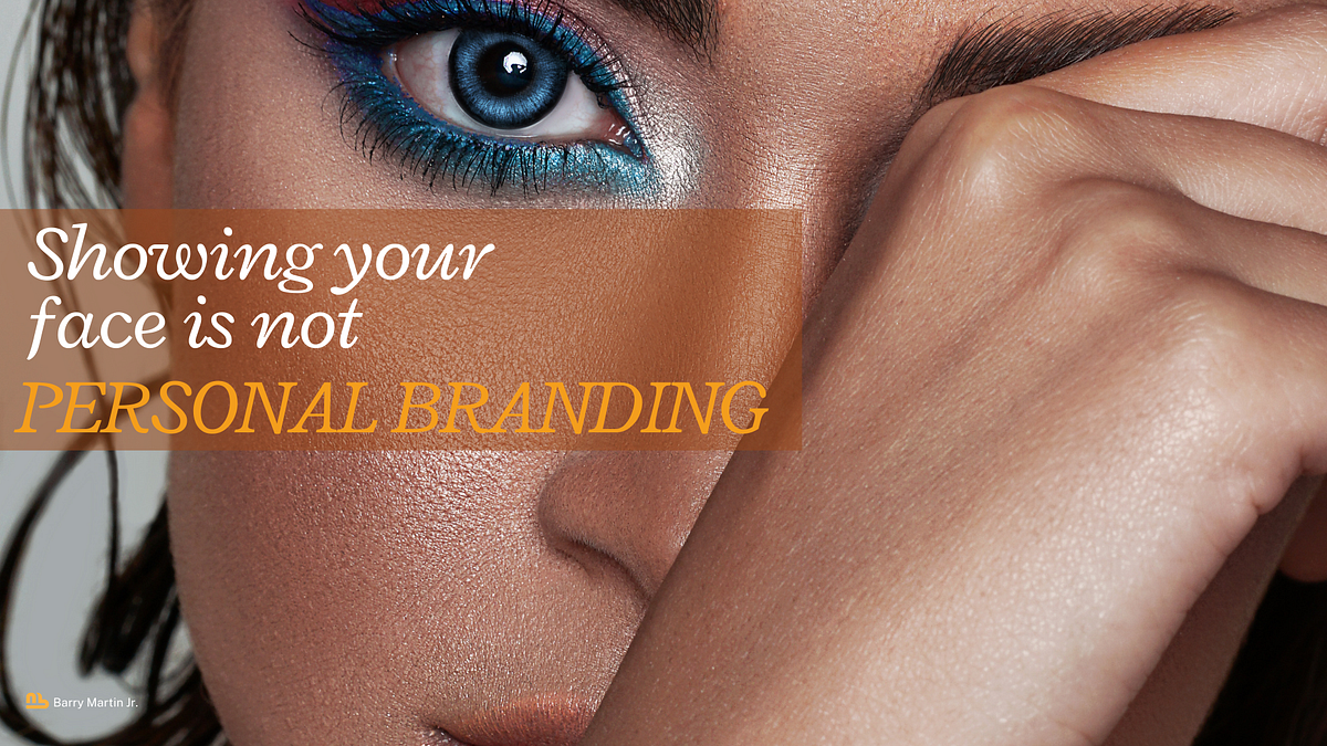 Showing your face is not Personal Branding | by Barry Martin Jr. | Medium