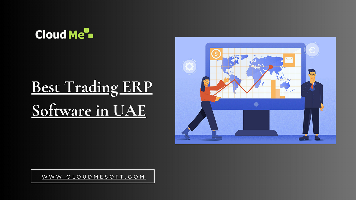 Key Considerations When Choosing The Best Trading ERP Software in UAE | by Snachoo SEO | Jul ...