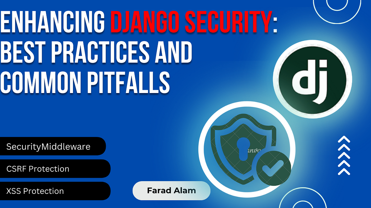 Enhancing Django Security Best Practices And Common Pitfalls By Farad Alam Medium
