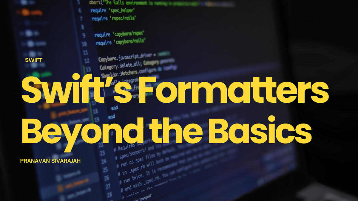 Unveiling the Hidden Power of Swift’s Formatters: Beyond the Basics ...