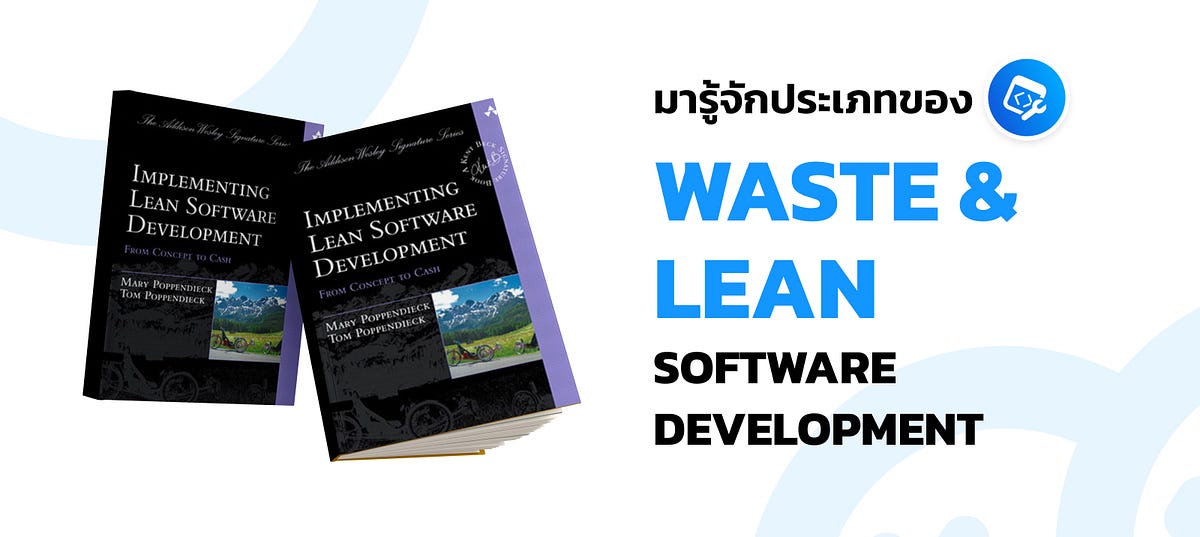มารู้จักประเภทของ Waste กับ Lean Software Development กัน 🗑️ | by Suchai Fooanant | FoundNerds ...