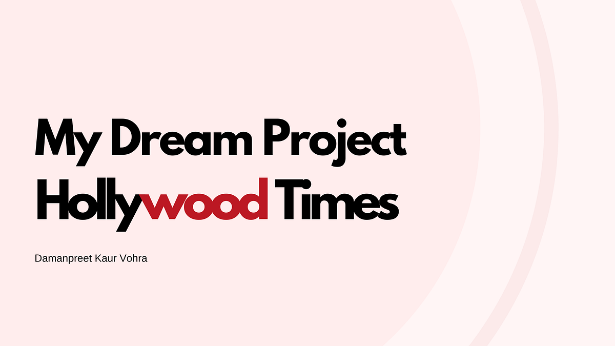 First Step to My Dream Project: Hollywood Times | by Damanpreet Kaur ...