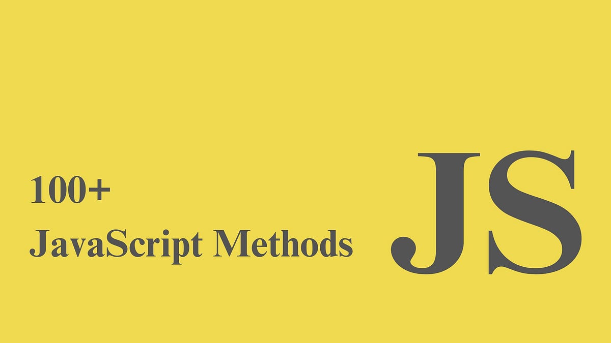 100 Javascript Methods You Should Know By Shantun Parmar Javascript In Plain English