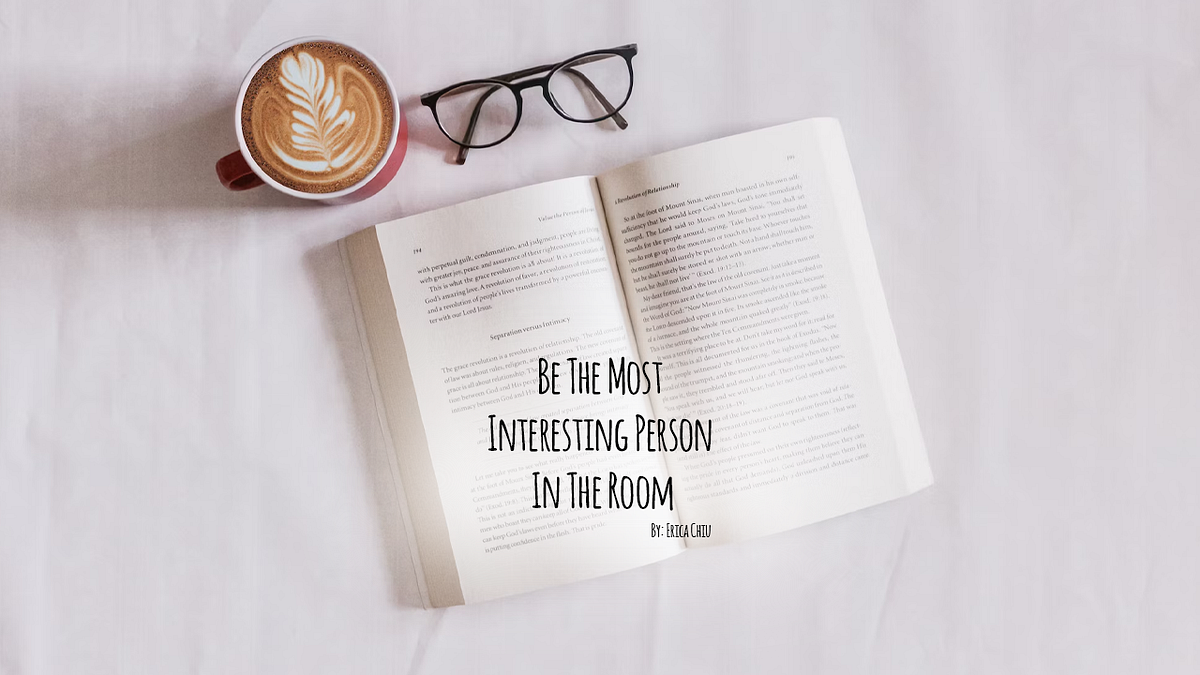 Be The Most Interesting Person In The Room | by Erica Chiu | Short ...