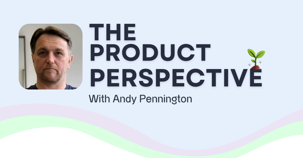 The Product Perspective. Andy Pennington — Product Director | by Burns ...