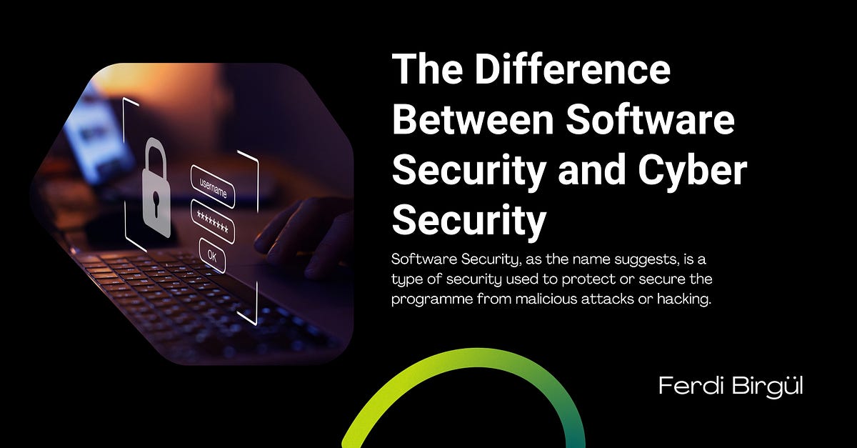 The Difference Between Software Security and Cyber Security | by Ferdi ...