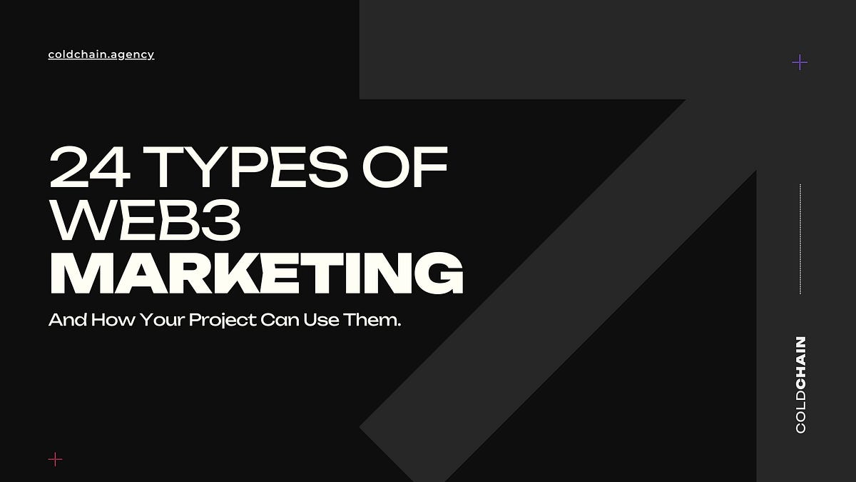 24 Types of Marketing for Web3 & Crypto Projects — and How to Use Them. | by ColdChain | Web3 ...