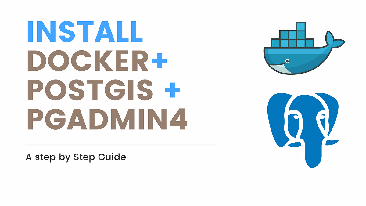 How to Install PostGIS and PgAdmin4 with Docker Easily | by Abdishakur | Spatial Data Science ...