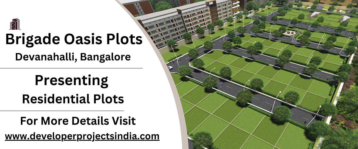 Brigade Oasis Plots Devanahalli — Your Path to Building the Perfect Dream Home in Bangalore | by ...