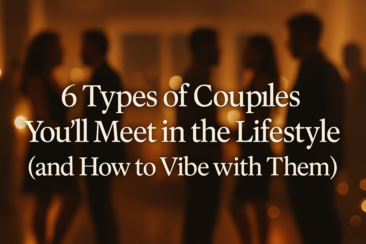 6 Types of Couples You’ll Meet in the Lifestyle (and How to Vibe with ...