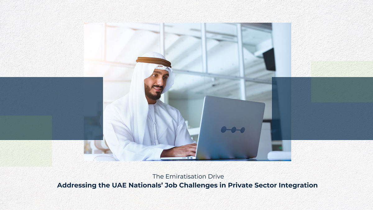 The Emiratisation Drive: Addressing the UAE Nationals’ Job Challenges ...