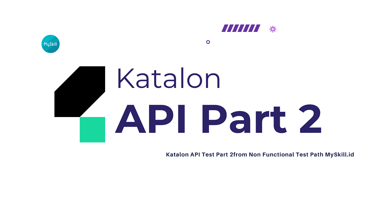 Katalon API Test Part 2. Katalon Series from Software Quality… | by My ...