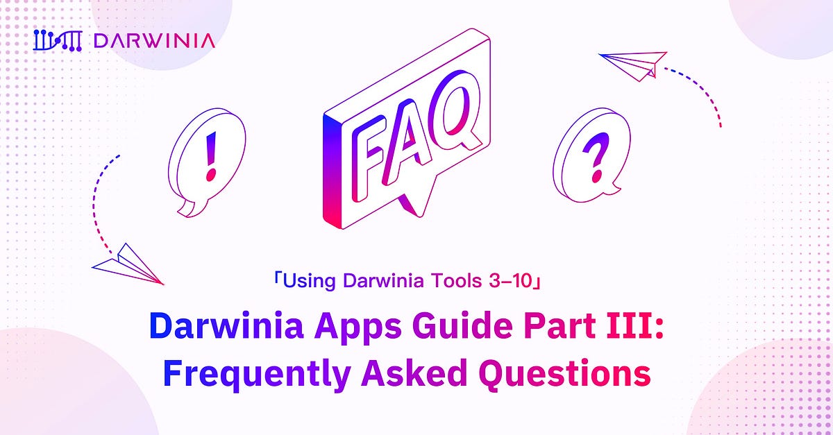 Darwinia Apps Guide Part III: Frequently Asked Questions (FAQs) | by Darwinia | DARWINIA NETWORK ...