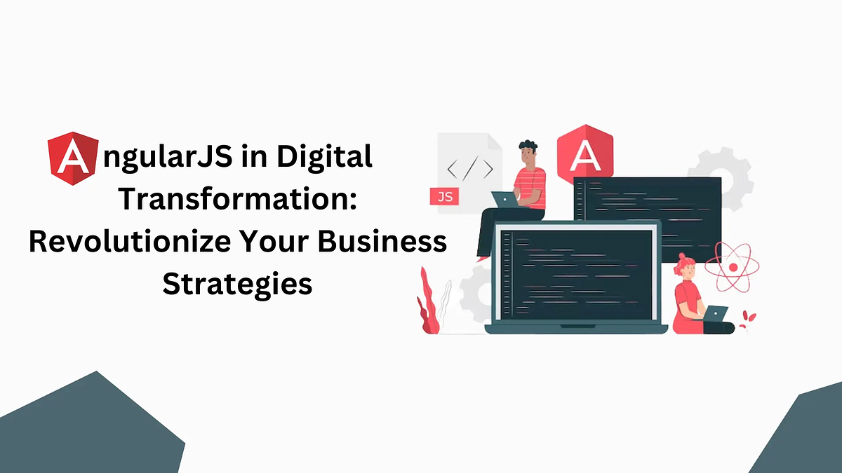 AngularJS in Digital Transformation: Revolutionize Your Business Strategies | JavaScript in ...