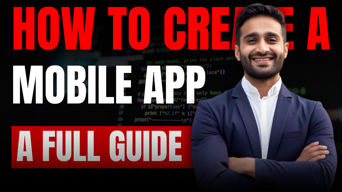 How to Create A Mobile App: A Full Guide | by Fatima Anis | Medium