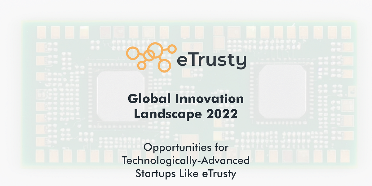 Global Innovation Landscape 2022. Opportunities for… | by eTrusty | Medium