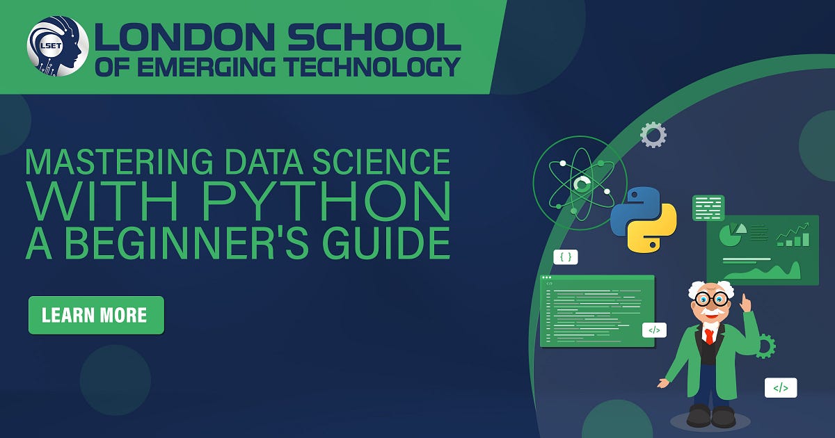 Mastering Data Science with Python A Beginner’s Guide - London School ...