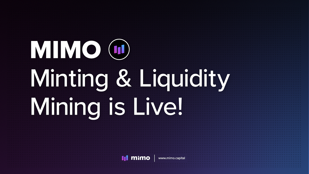 MIMO Minting & Liquidity Mining is Live | by Mimo Labs | mimolabs | Medium
