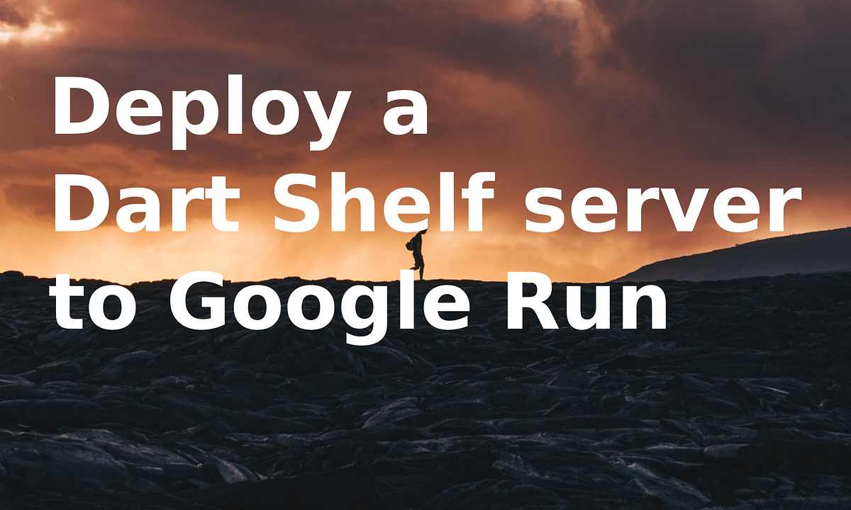 Deploy a Dart Shelf server to Google Run | by Filipe A. Barroso | Medium
