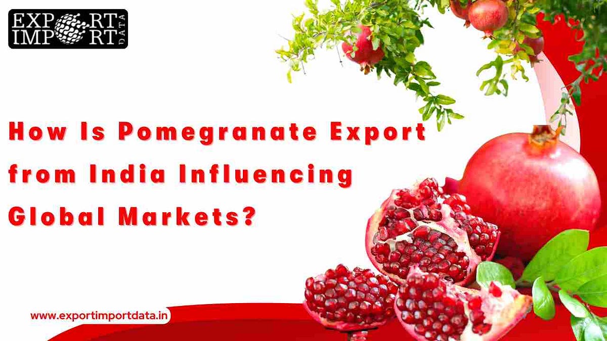 How Is Pomegranate Export from India Influencing Global Markets? | by ...