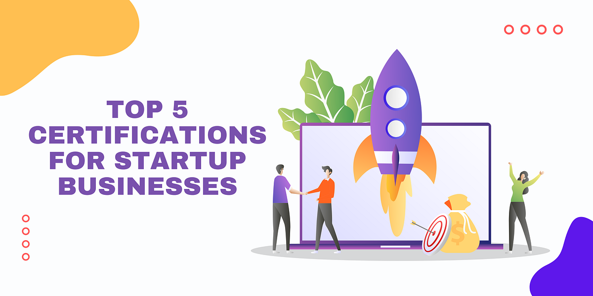 Top 5 Powerful Game-Changing Certifications for Startup Businesses | by ...