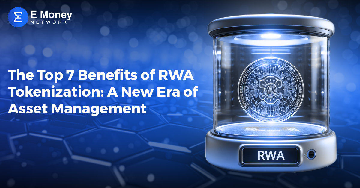 The Top 7 Benefits of RWA Tokenization: A New Era of Asset Management | E Money Network