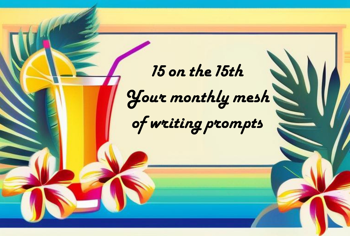 15 on the 15th. Your monthly prompts for August 2023 | by Christine ...