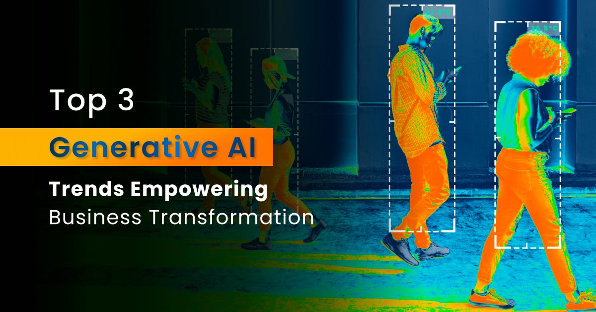 Top 3 Generative AI Trends Empowering Business Transformation | by ...