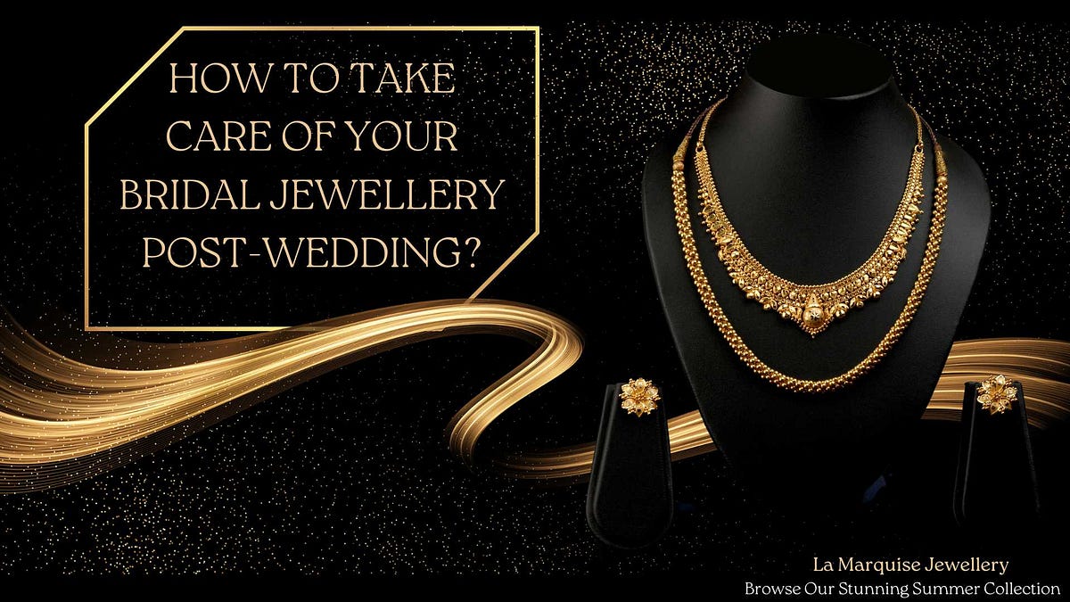 How to Take Care of Your Bridal Jewellery Post-Wedding? | by LaMarquise ...