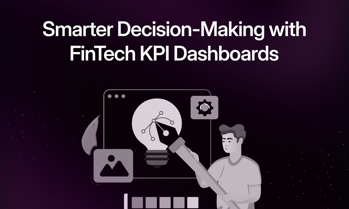 How to Build a KPI Dashboard for FinTech Apps That Improves Decision ...