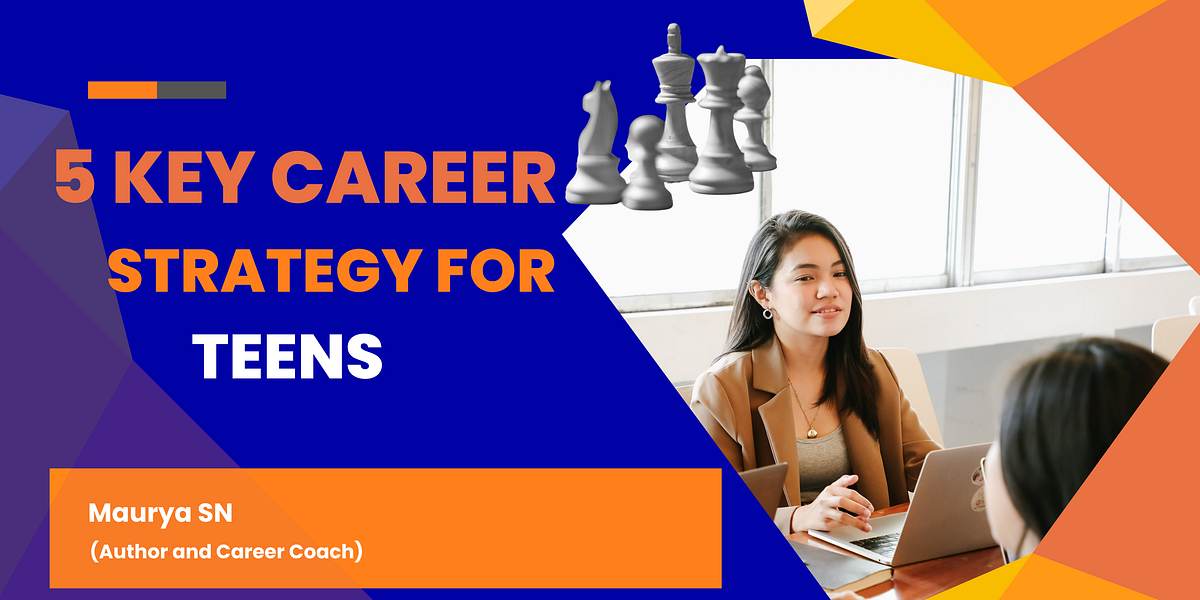 5 Key Career Success Strategy for Teens | by Maurya SN | Mar, 2024 | Medium