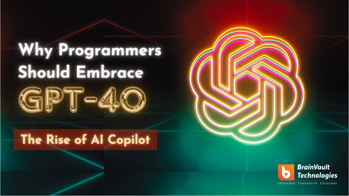 The Rise of the AI Copilot: Why Programmers Should Embrace GPT-4o | by Brainvault Technologies ...