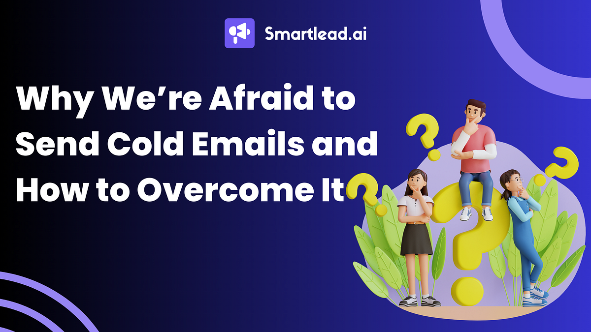 Why We’re Afraid to Send Cold Emails and How to Overcome It | by ...