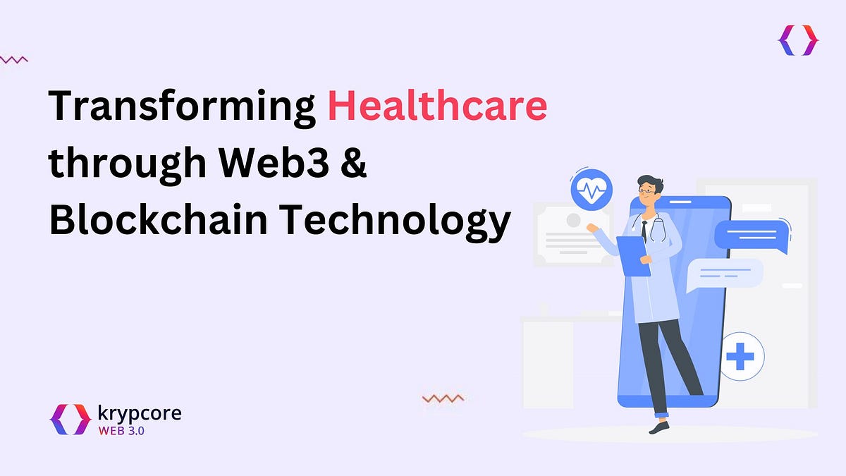 Transforming Healthcare through Web3 and Blockchain Technology | by KrypC | Krypcore