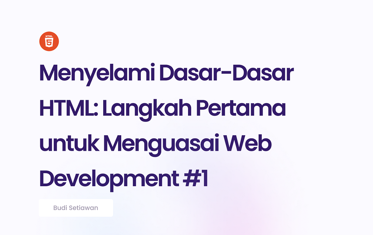 Menyelami Dasar-Dasar HTML: Langkah Pertama untuk Menguasai Web ...