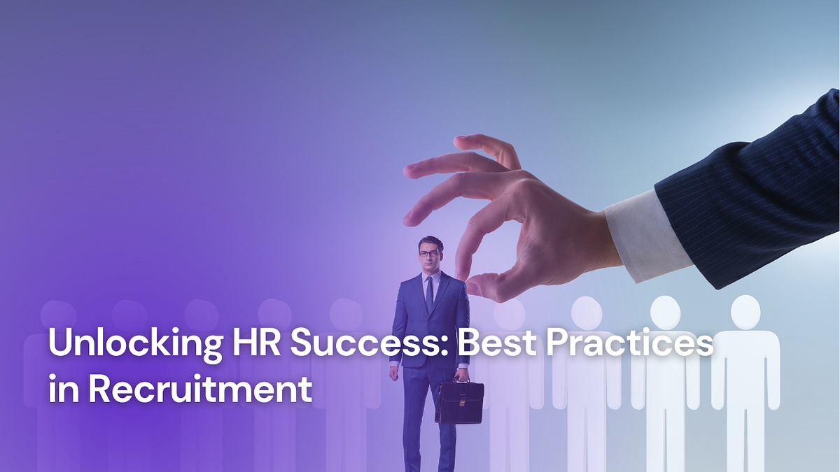 Unlocking HR Success: Best Practices in Recruitment | by karthi karthik ...