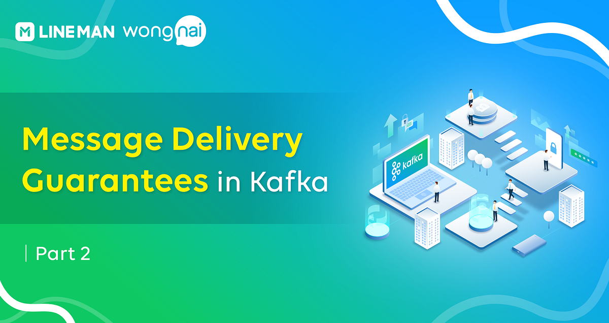 Deep Dive into Message Delivery Guarantees in Kafka [Part 2] | by Jirapat Atiwattanachai | Life ...