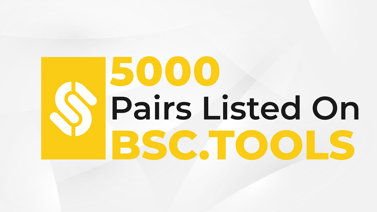 5000 Pairs Listed On BSC.tools. After all the technical issues from ...
